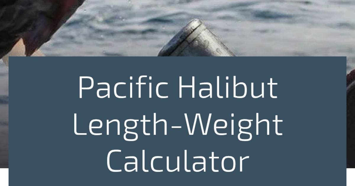 Halibut Fishing Regulations | Halibut Length Weight Chart
